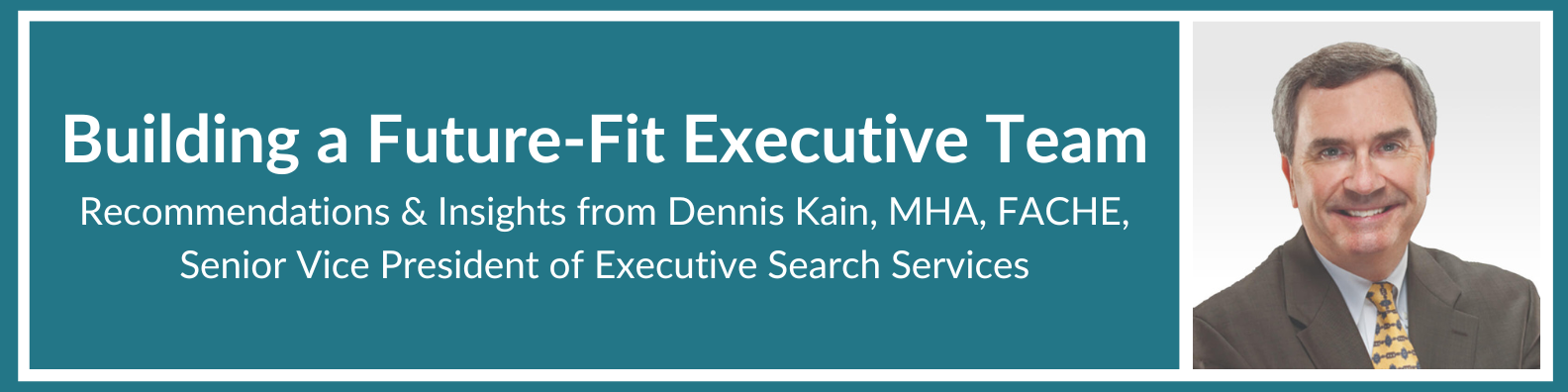 Building a Future-Fit Executive Team with Dennis Kain