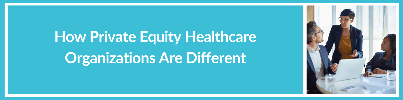 How Private Equity Healthcare Organizations Are Different