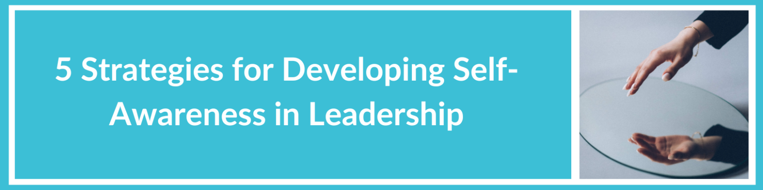 5 Strategies for Developing Self-Awareness in Leadership