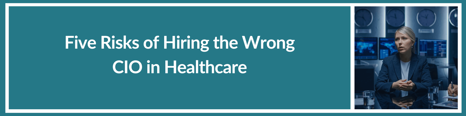 Five Risks of Hiring the Wrong CIO
